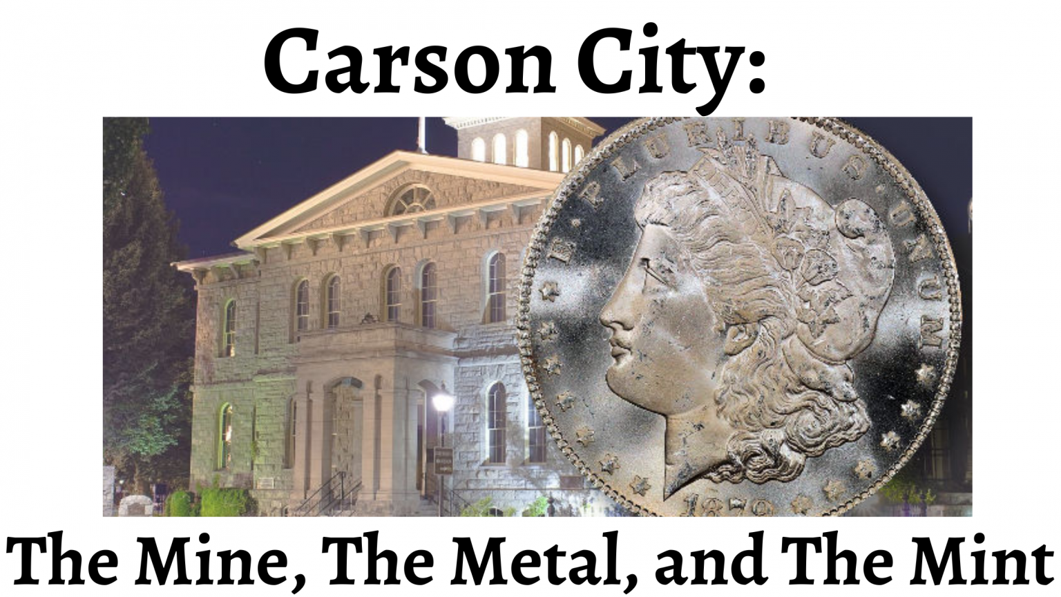 Carson City: The Mine, The Metal, and The Mint - Imperial Coin Exchange